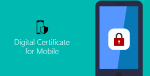 Top Reasons Why You Need Digital Certificates for Mobile Devices